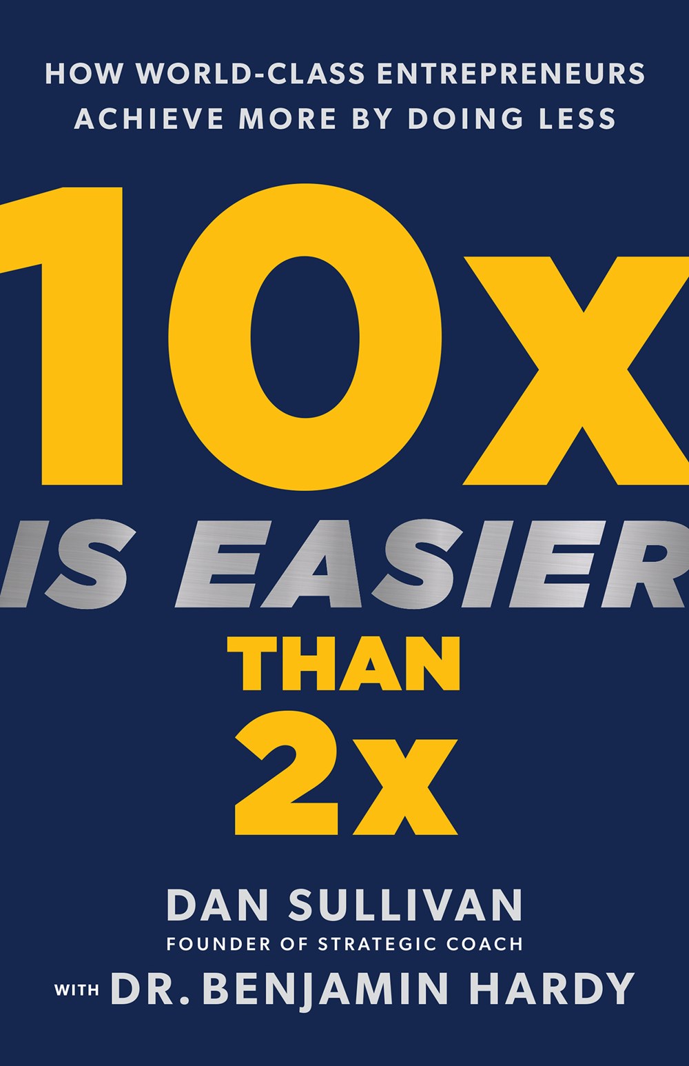 10x Is Easier Than 2x: How World-Class Entrepreneurs Achieve More by ... 10x Is Easier Than 2x: How World-Class Entrepreneurs Achieve More by ...