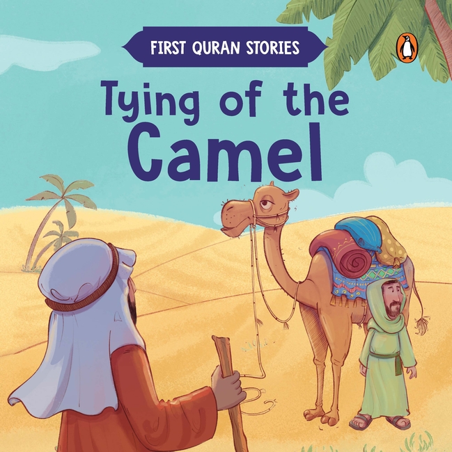 First Quran Stories: Tying of the Camel - Penguin Random House SEA
